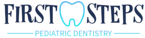 Gentle & Compassionate Pediatric Dental Care - First Steps Pediatric ...